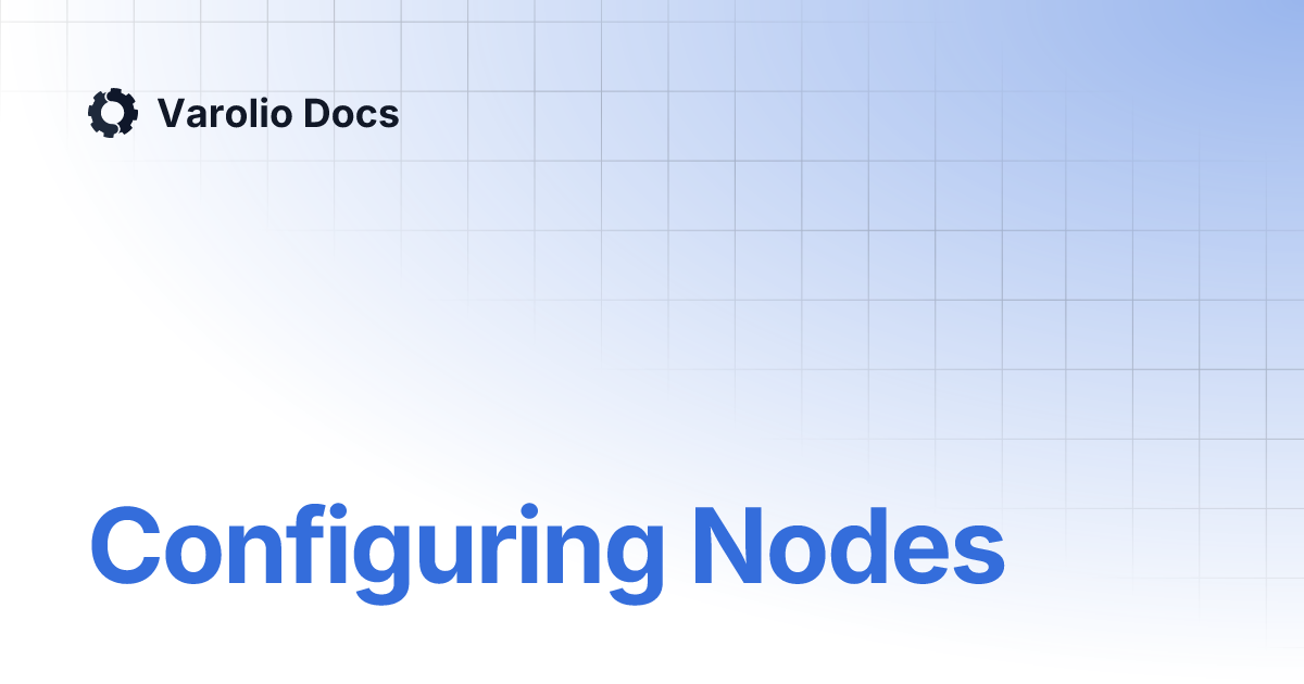 Configuring Nodes | Varolio Docs
